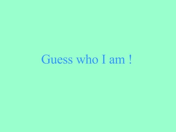 Guess Who I Am ! | PPT