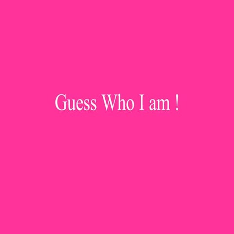 Guess Who I Am ! | PPT