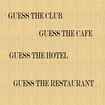 GUESS THE CLUB GUESS THE CAFE GUESS THE HOTEL GUESS THE Restaurant | PPTX