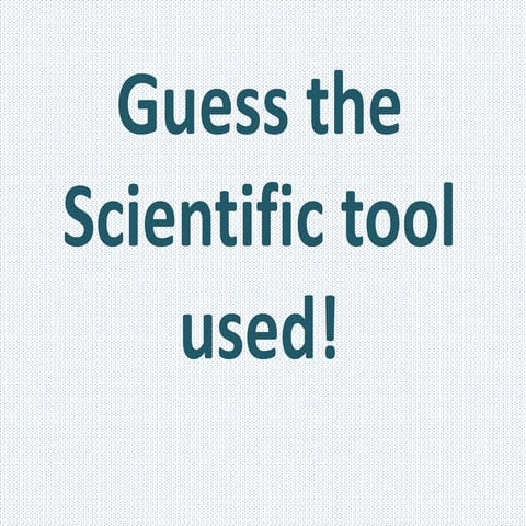 Guess the scientific tool used! | PPT