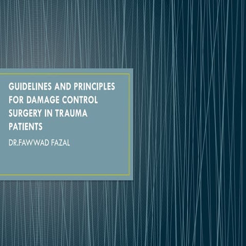 GUIDELINES AND PRINCIPLES FOR DAMAGE CONTROL SURGERY | PPTX