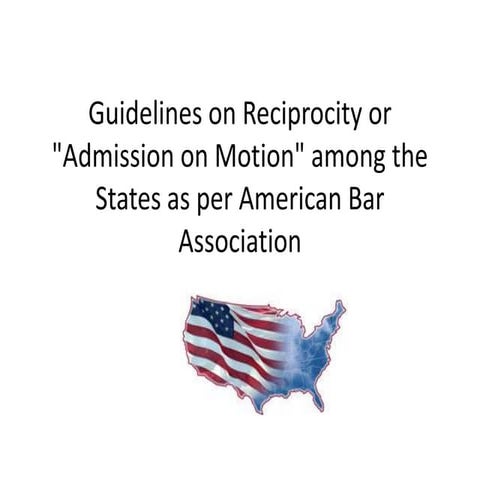 Guidelines on reciprocity or admission on motion among the states as ...