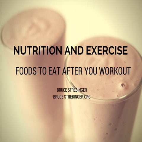Nutrition and Exercise: Foods to Eat After You Workout | PPT