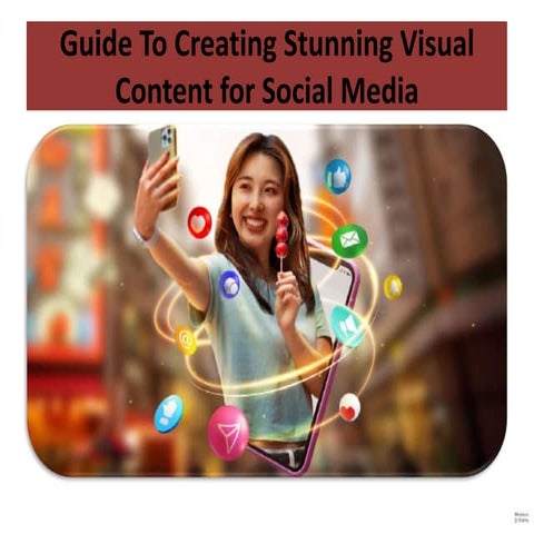 Guide To Creating Stunning Visual Content for Social Media.pptx