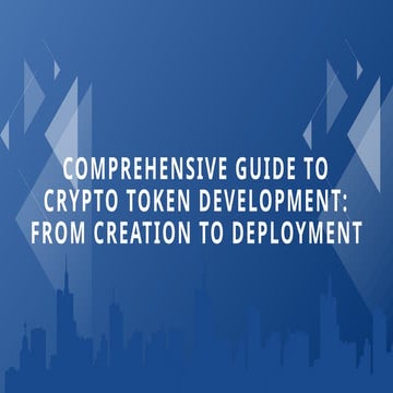 Comprehensive Guide to Crypto Token Development: From Creation to Deployment | PPTX