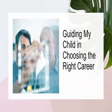 Guiding-My-Child-in-Choosing-the-Right-Career.pptx