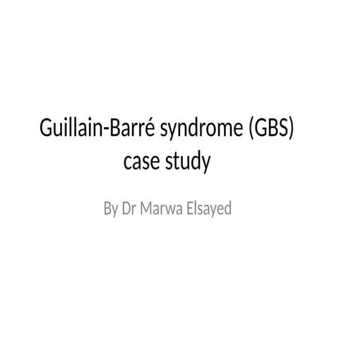 Guillain-Barré syndrome (GBS) case study.pptx