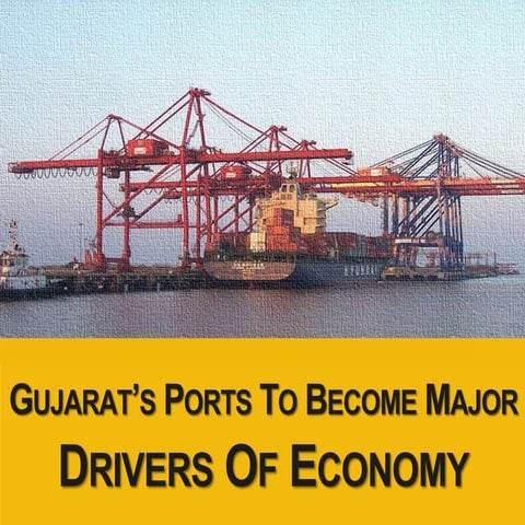 Gujarat’s ports to become major drivers of economy | PPTX
