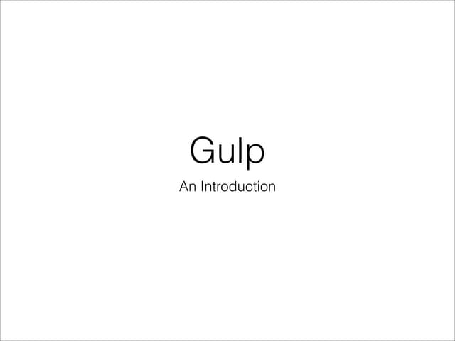 Building Workflow In Javascript Build The Awesome With Gulp Ppt