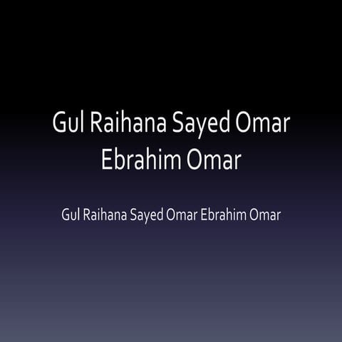 Gul Raihana Sayed Omar Ebrahim Omar | PPTX