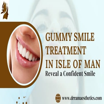 Gummy Smile Treatment in Isle of Man Reveal a Confident Smile | PDF