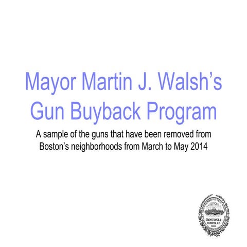 Mayor Martin J. Walsh’s Gun Buyback Program | PPTX