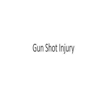 Gun Shot Injury for undergradutes and allied courses | PPT