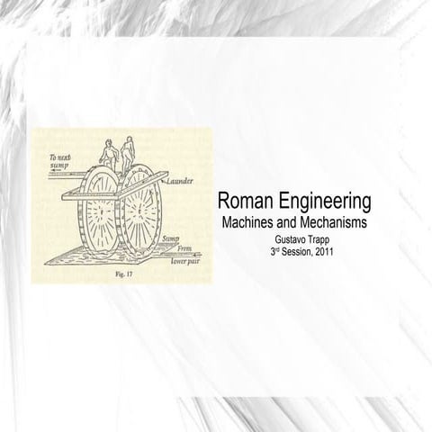 Session no. 3, 2011: Roman Engineering Machines and Mechanisms, by ...