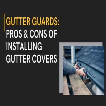 Gutter Guards Pros & Cons of Installing Gutter Covers | PPTX