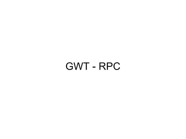 Gwt RPC | PPT | Web Development | Internet Gwt RPC | PPT | Web Development | Internet