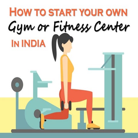 How to start your own gym or fitness center in India | PPT