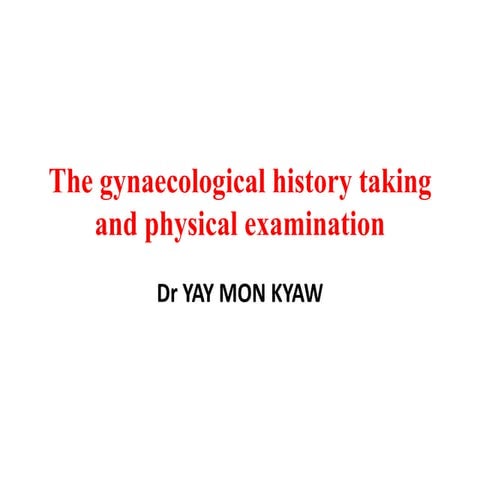 Gynae Hx taking and P/E by Dr Yay Mon | PPTX