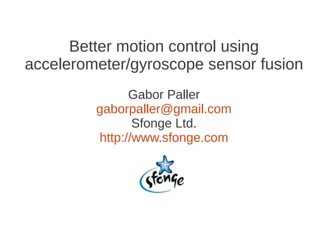 Better Motion Control Using Accelerometer Gyroscope Sensor Fusion Ppt