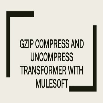 Gzip Compress And Uncompress Transformer With Mulesoft Pdf