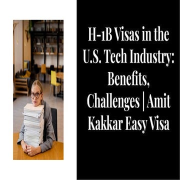 H-1B Visas in the U.S. Tech Industry: Benefits, Challenges | Amit Kakkar Easy Visa | PDF