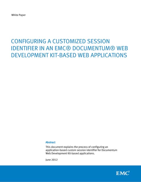 White Paper: Configuring a Customized Session Identifier in Documentum ... White Paper: Configuring a Customized Session Identifier in Documentum ...