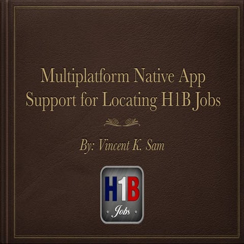 MultiPlatform Native App Support for Locating H1B Jobs | PPT