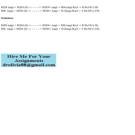 H2S (aq) + H2O (l) - - - - - H3O+ (aq) + HS-(aq) Ka1 = 8.9x10^(-8).pdf
