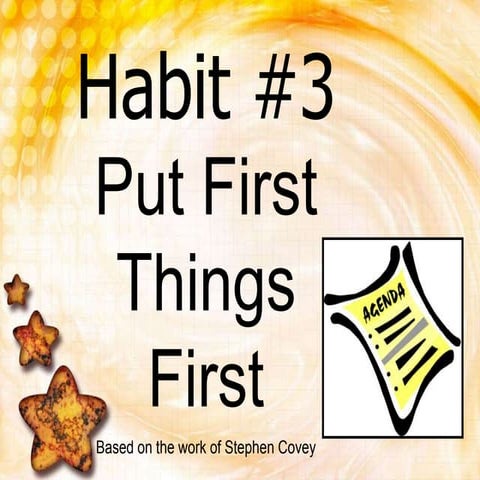 Stephen covey Habit 3 Put First Things First.ppt