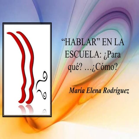 Hablar en la escuela, para qué, cómo | PPTX