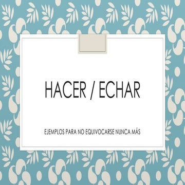 Hacer vs echar, mejora tu español con Euroace. | PPTX