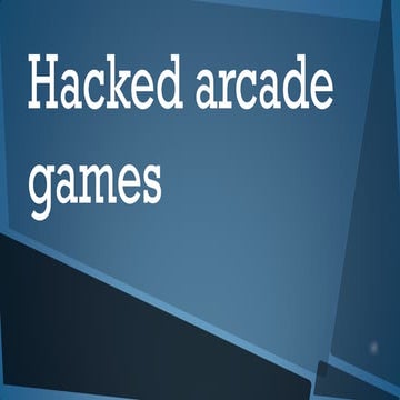 Hacked arcade games | PPT