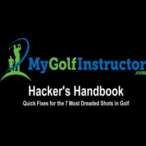 Hackers Handbook: Quick Fixes for the 7 Most Dreaded Shots in Golf | PPTX