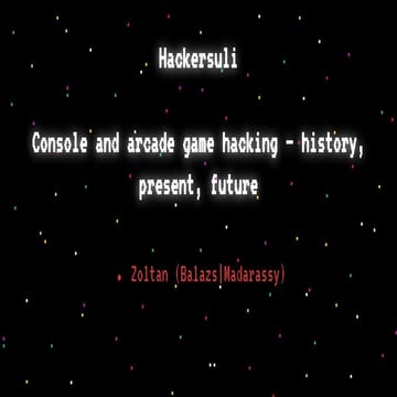 [HUN] Hackersuli - Console and arcade game hacking – history, present, future | PPT