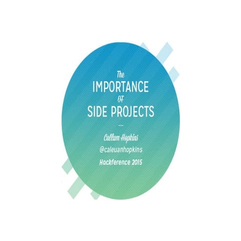 Callum Hopkins - The importance of Side Projects Hackference 15 | PDF