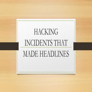 Hacking Incidents that made Headlines | PPTX