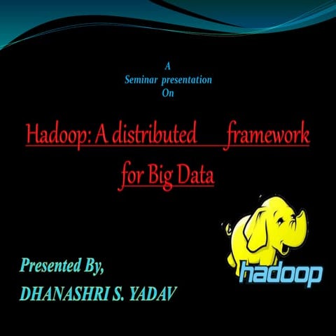 Hadoop: A distributed framework for Big Data | PPT