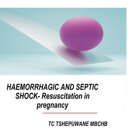 HAEMORRHAGIC AND SEPTIC SHOCK- MBCHB 2025 Resuscitation in pregnancy ...