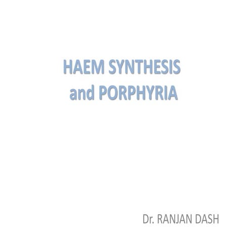 Haem synthesis and porphyria | PPTX