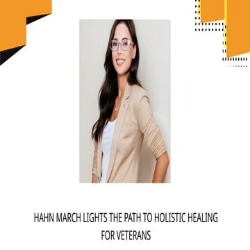 Hahn March Lights the Path to Holistic Healing for Veterans | PPT