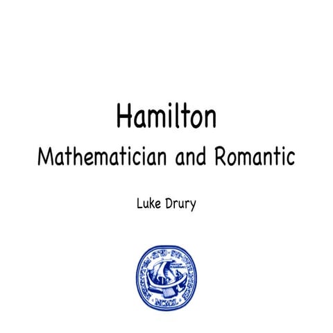 Hamilton: Mathematician and Romantic - Prof. Luke Drury, President of ...