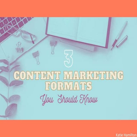 3 Content Marketing Formats You Should Know | PPT