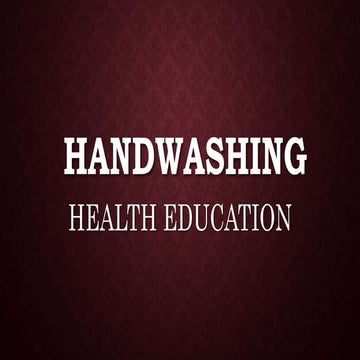 HEALTH EDUCATION PPT SLIDES-HANDWASHING.pptx