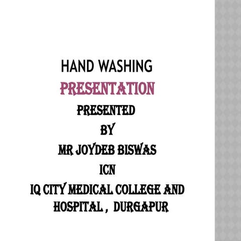 hand washing presentation by Mr. joydebiswas | PPTX