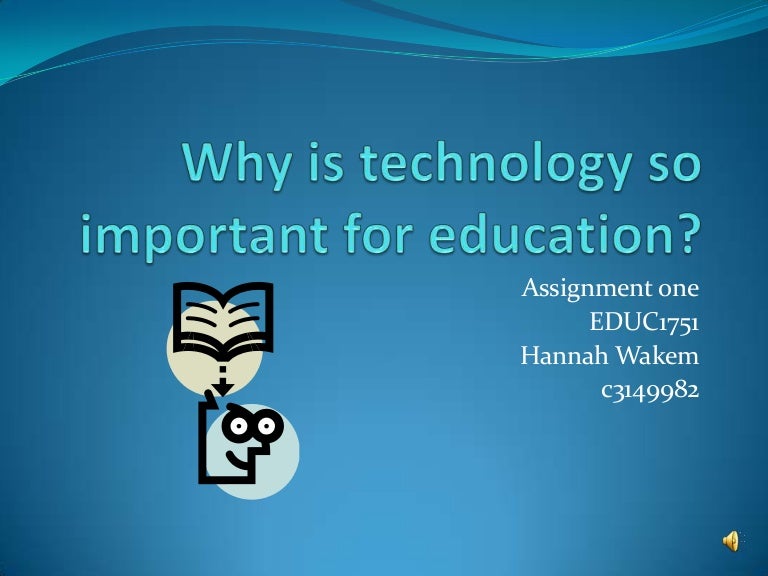 Why technology is so important for education?