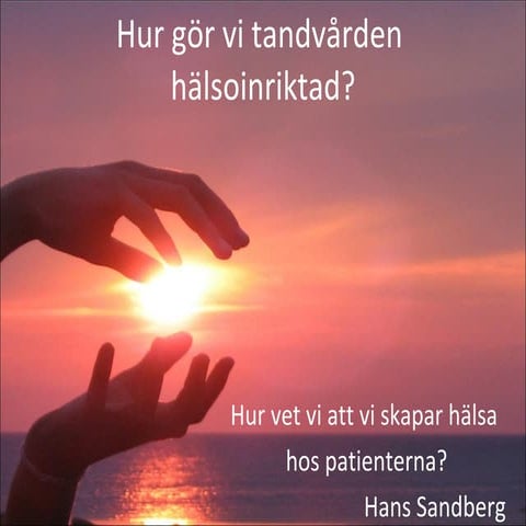 Hur gör vi tandvården hälsoinriktad? - Hans Sandberg | PPT | Medical Health