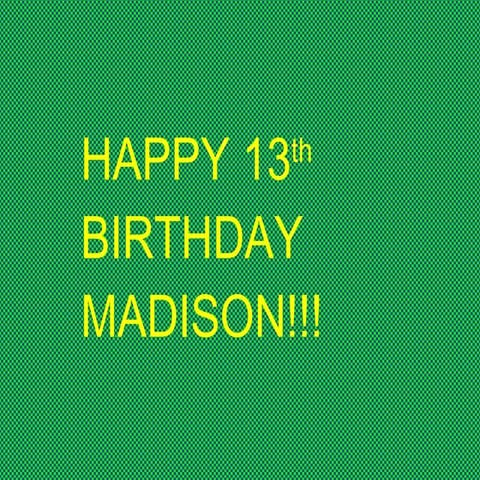 Happy 13th Birthday Madison!!! | PPT