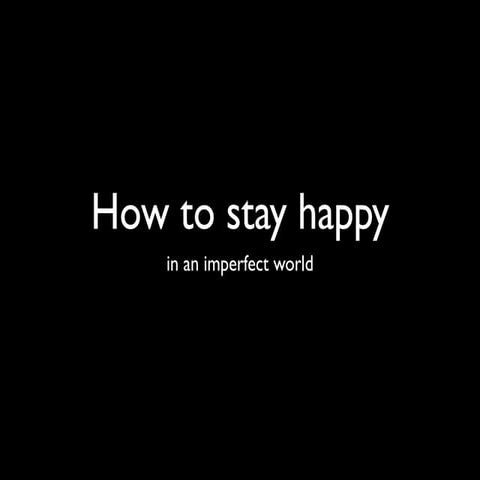 How to stay happy in an imperfect world | KEY