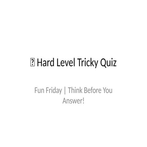 Hard_Level_Tricky_Quiz.pptxdfbfghgnghghmghmgm | PPTX