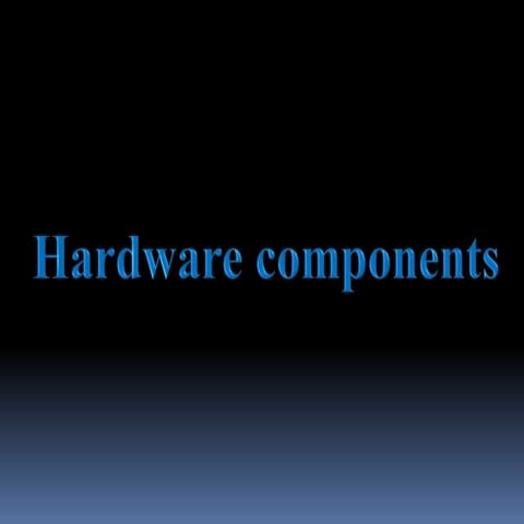 Hardware components | PPTX